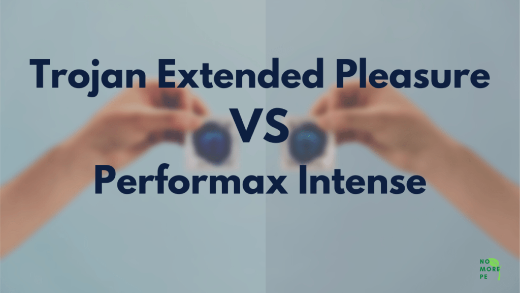 Trojan Extended Pleasure Vs Performax Intense - No More PE